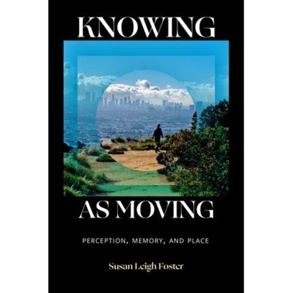 Susan Leigh Foster | Other | Knowing As Moving Perception Memory And ...